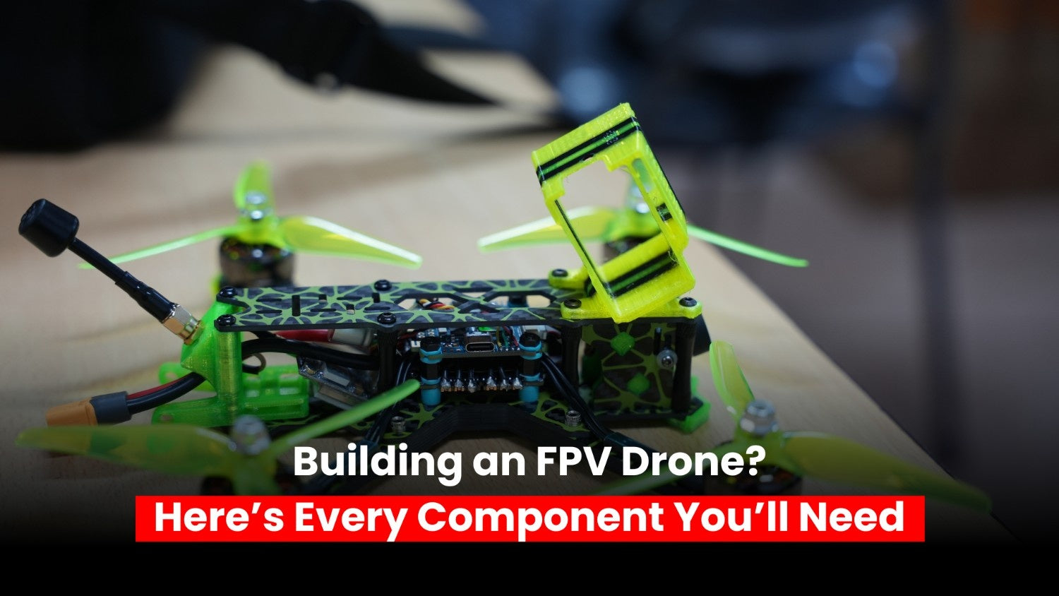 Build an FPV Drone: Components Guide You Need - InsideFPV