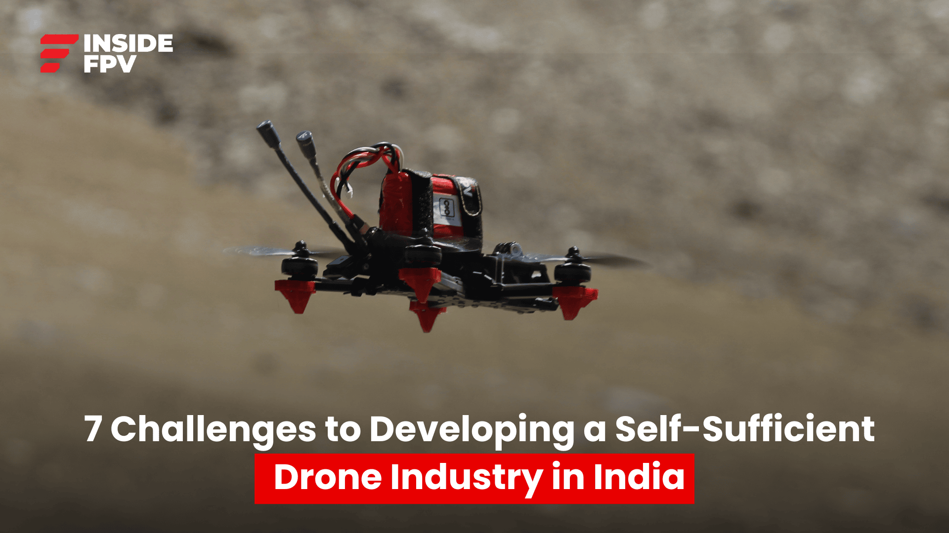 7 Challenges to Building a Self-Reliant Drone Industry in India