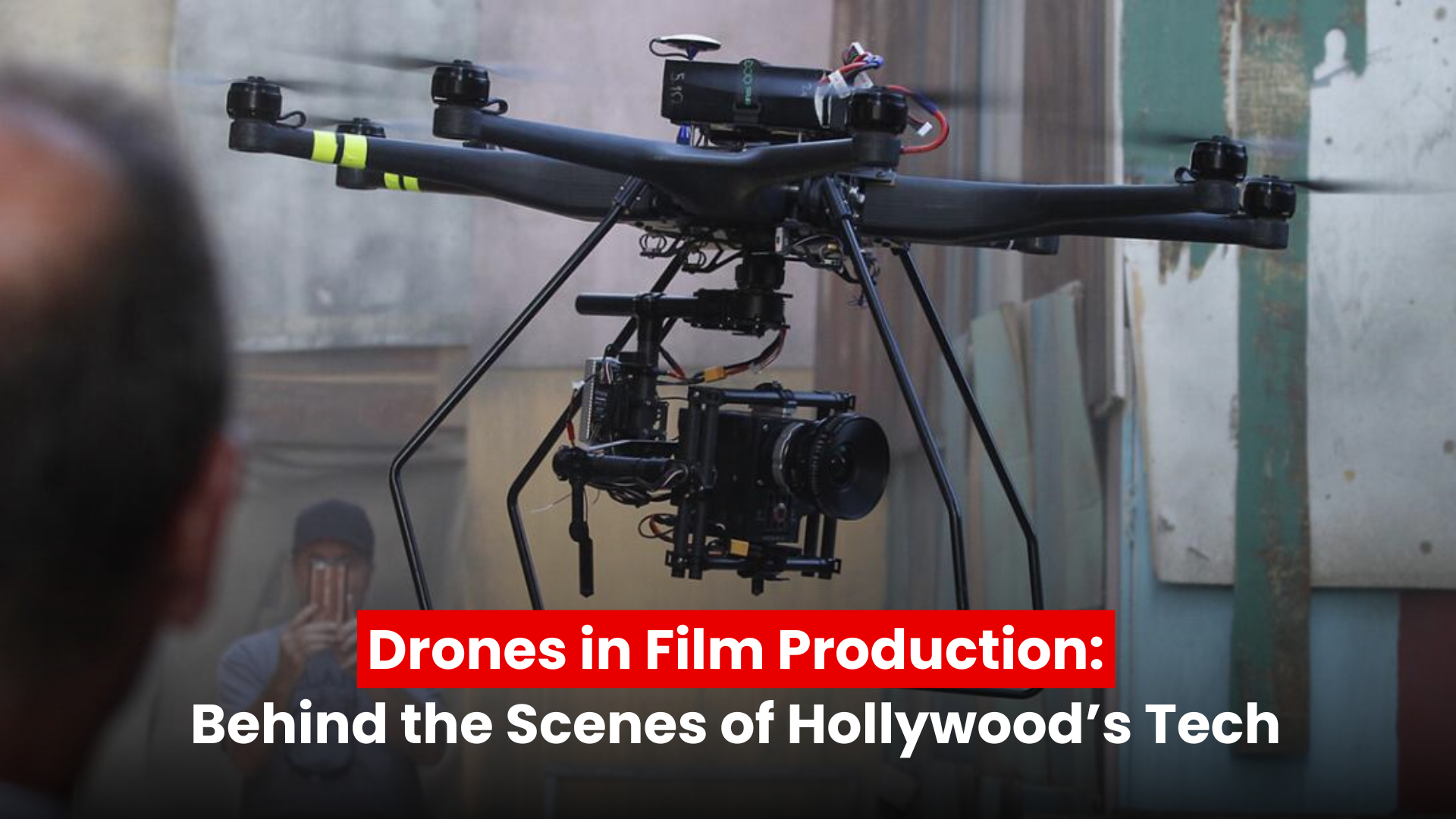 Drones in Film Production: Behind the Scenes of Hollywood’s Tech